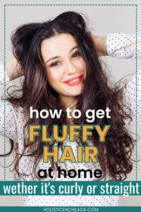 How to Get the Ultimate Fluffy Hair Look at Home