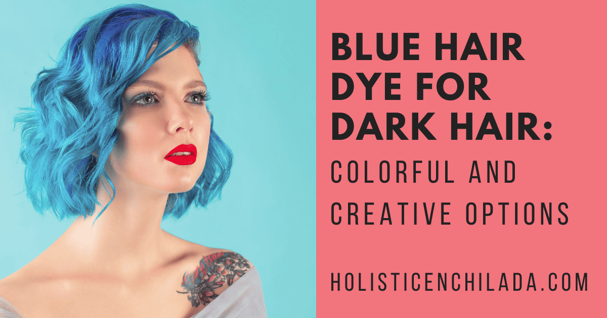 Blue Hair Dye for Dark Hair: Colorful and Creative Options