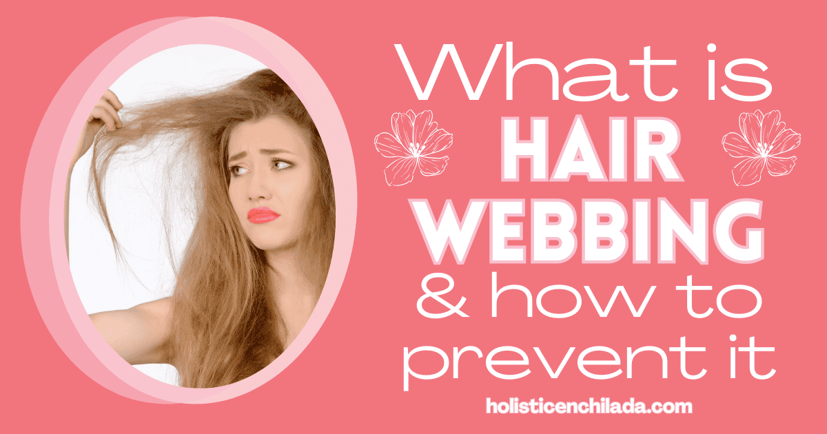 What Is Hair Webbing and How to Prevent It