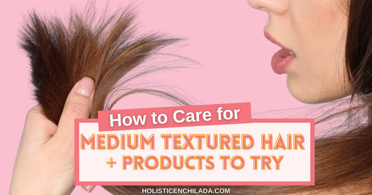 How To Care For Medium Textured Hair + Products to Try - The Holistic ...