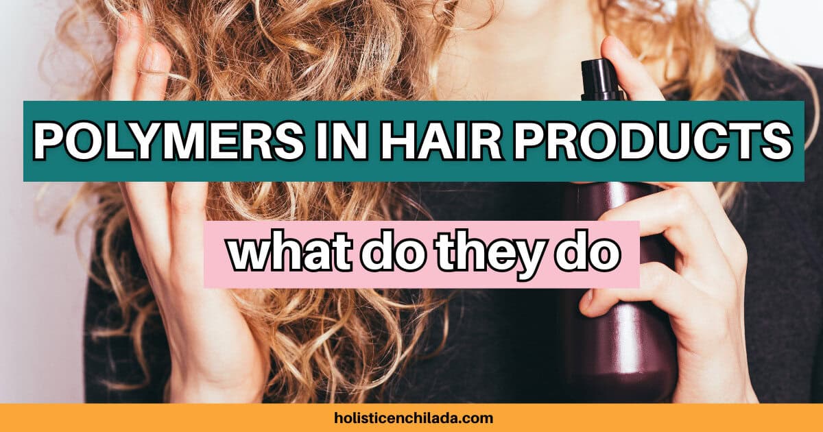 Polymers in Hair Products: What do they do?
